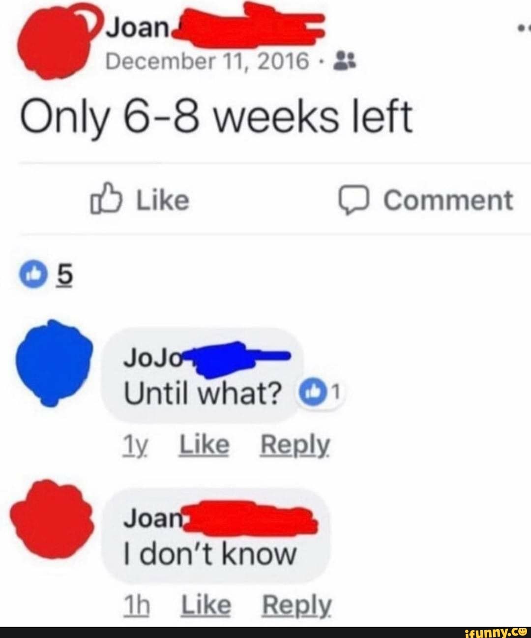 Only 6-8 weeks left ly Like Reply I don't know Ed Until what? ©1 lh ...