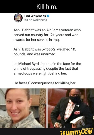 Him End Wokeness @EndWokeness Ashli Babbitt was an Air Force veteran ...