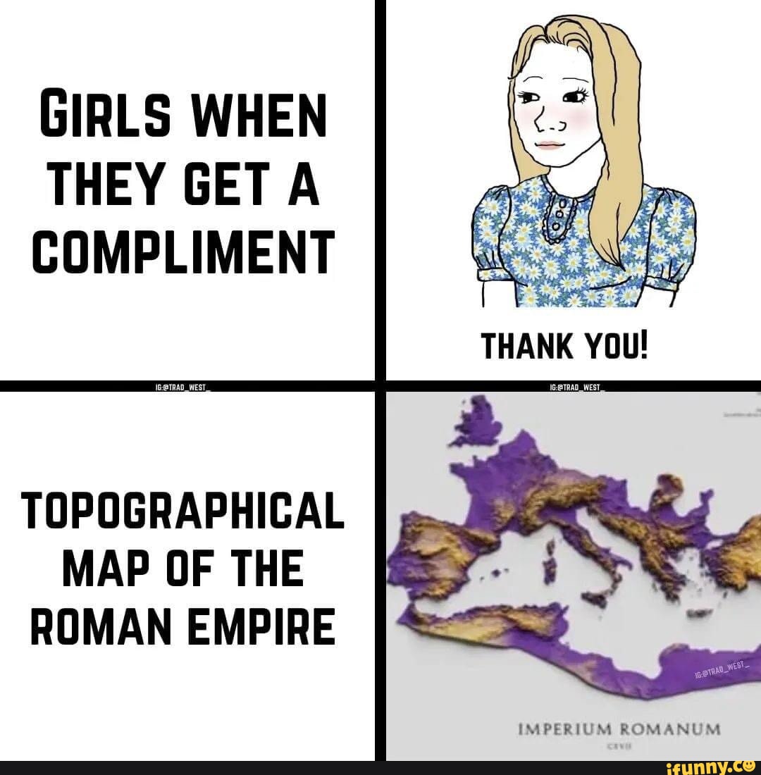 GIRLS WHEN THEY GET A COMPLIMENT You! TOPOGRAPHICAL MAP OF THE ROMAN ...