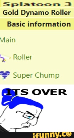 Splatoon = Gold Dynamo Roller Basic information Main Roller Super Chump ...