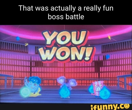 That was actually a really fun boss battle ~-YOU-" WON! " - iFunny