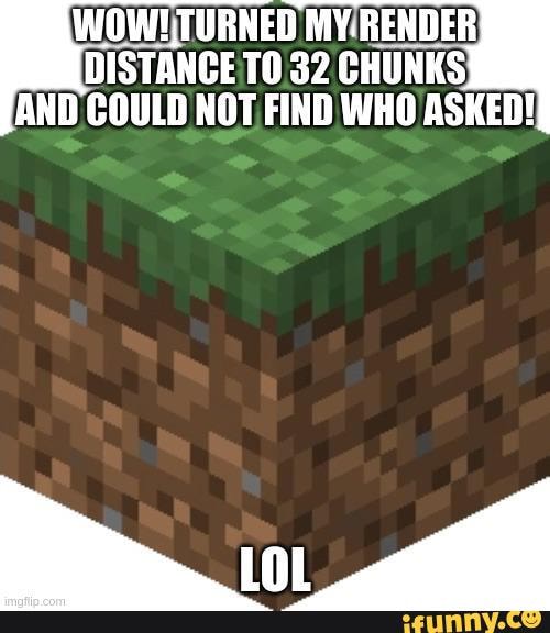 WOW! TURNED MY: RENDER DISTANCE TO 32 CHUNKS AND COULD NOT FIND WHO ...