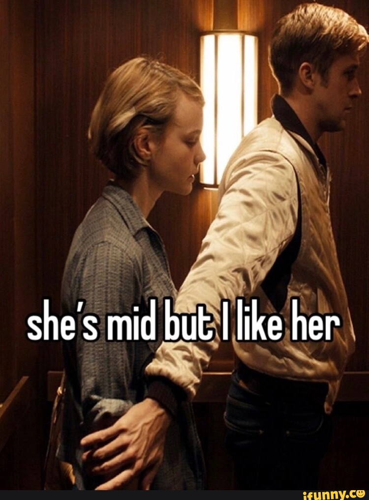 She's mid but I like her - iFunny
