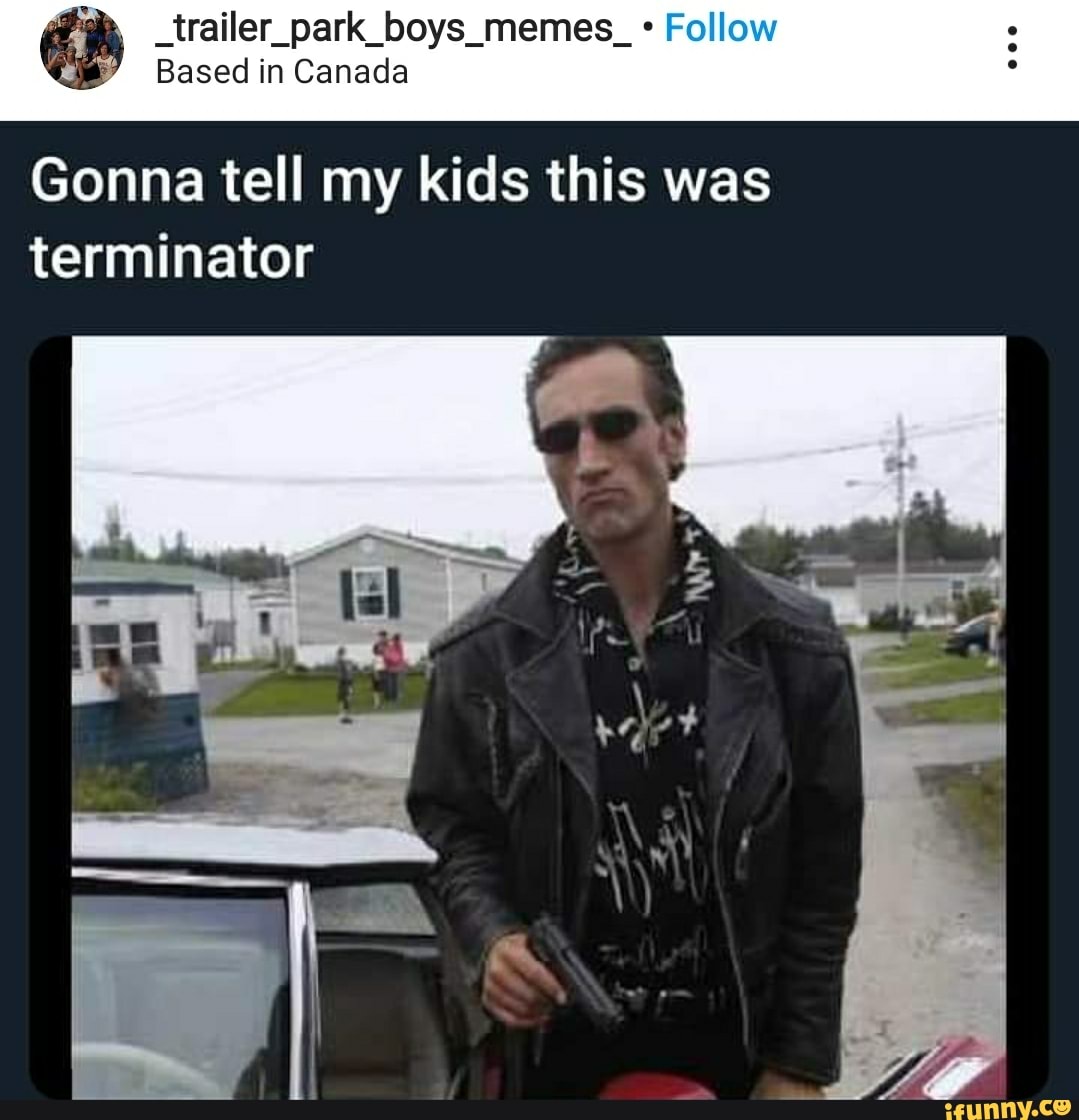 _trailer_park_boys_memes_ Follow Based in Canada Gonna tell my kids ...