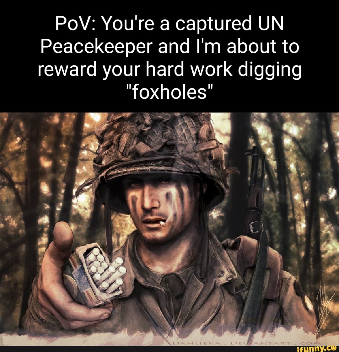 PoV: You're a captured UN Peacekeeper and I'm about to reward your hard ...