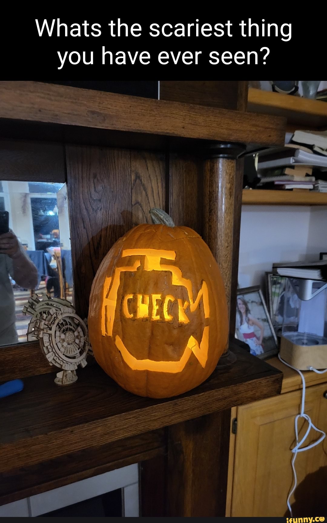 Whats the scariest thing you have ever seen? I I I - iFunny