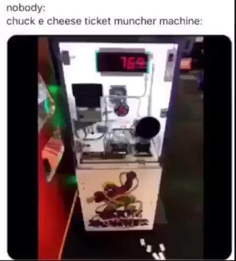 Nobody chuck e cheese ticket muncher mach - )
