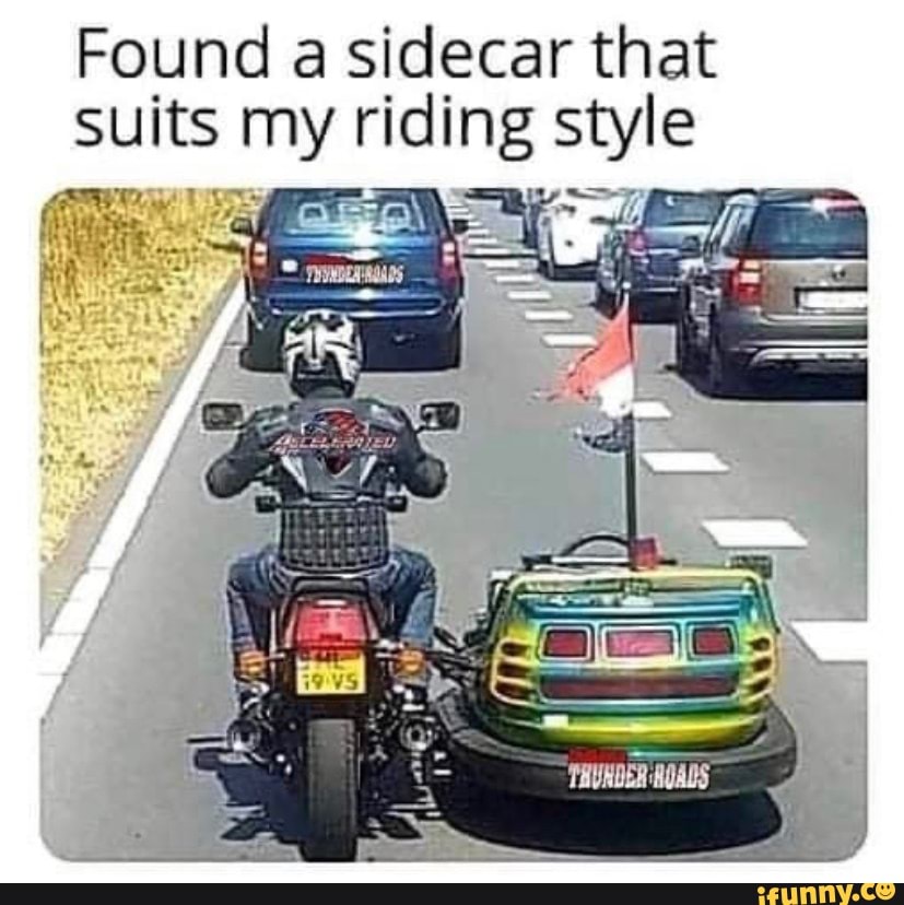Found a sidecar that Suits my riding style Suits my riding style - iFunny