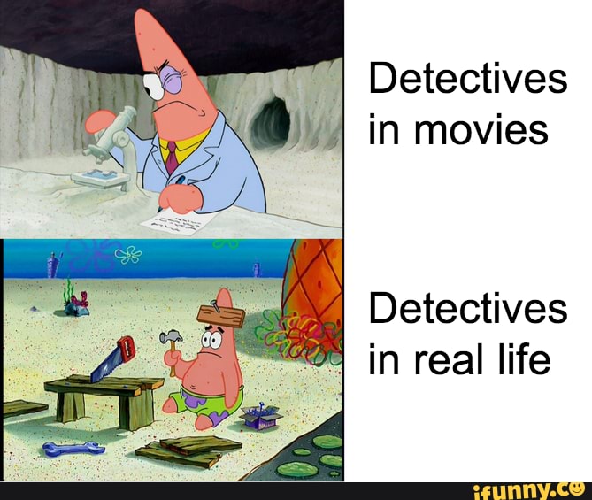 Detectives in movies Detectives in real life - iFunny