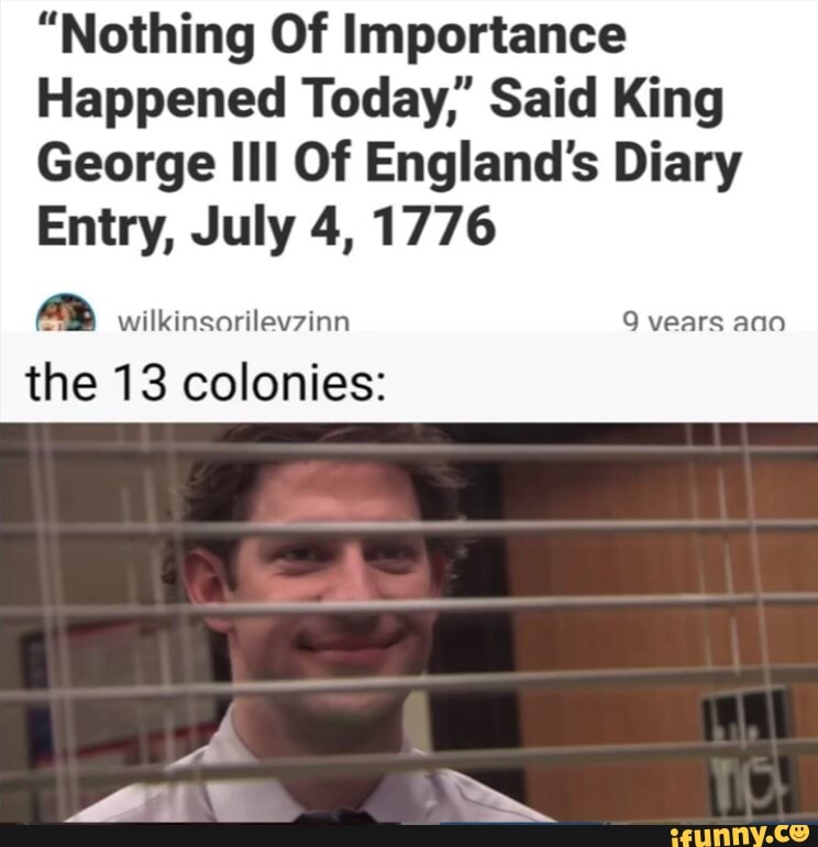 "Nothing Of Importance Happened Today," Said King George III Of England ...