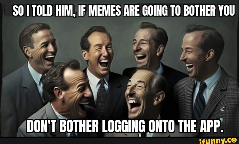 $01 TOLD HIM, IF MEMES ARE GOING TO BOTHER YOU DON'T BOTHER LOGGING ...