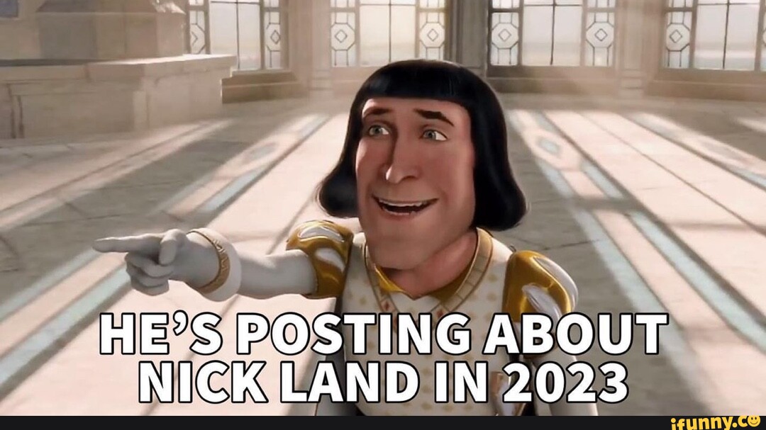 HE'S POSTING ABOUT NICK LAND IN 2023 - iFunny