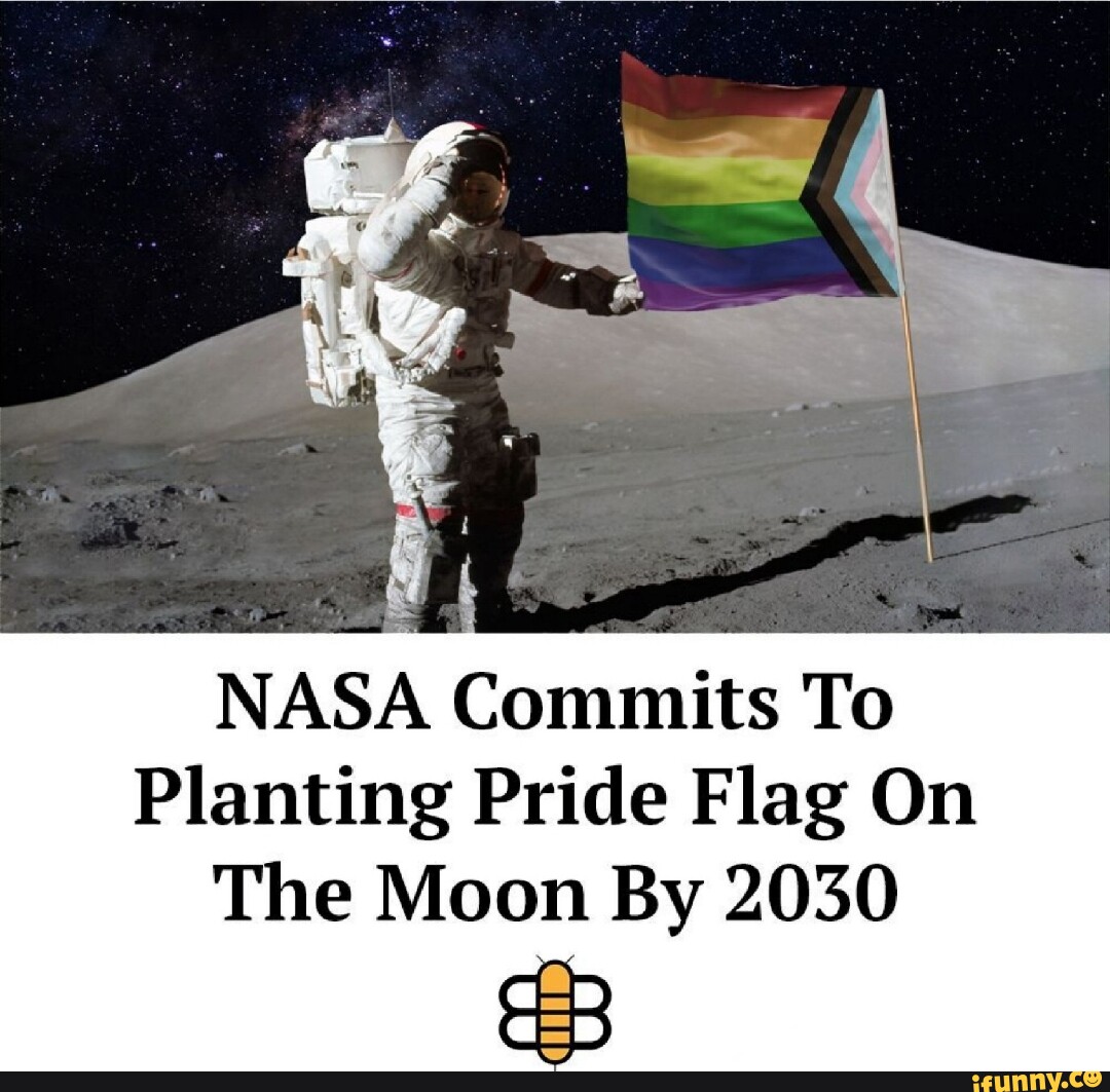 NASA Commits To Planting Pride Flag On The Moon By 2030 - iFunny