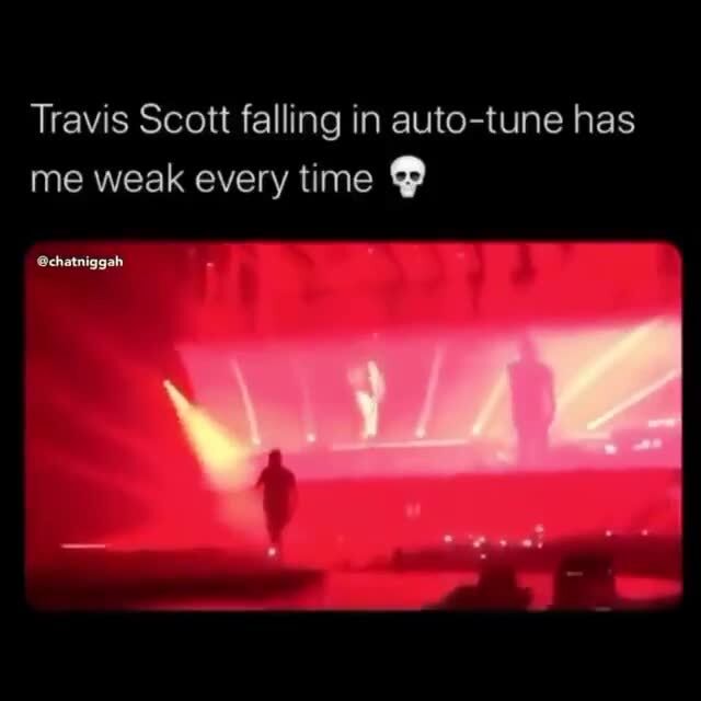 Travis Scott falling in auto-tune has me weak every tine - )