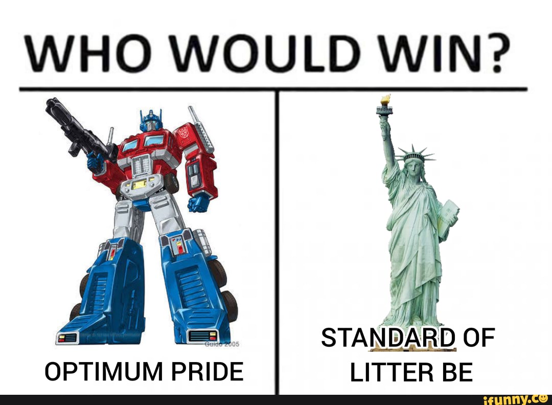 WHO WOULD WIN? STANDARD OF OPTIMUM PRIDE LITTER BE - iFunny