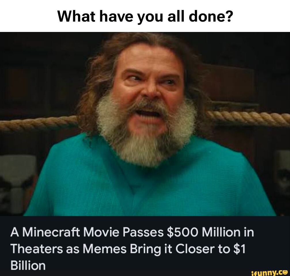 What have you all done? A Minecraft Movie Passes $500 Million in ...