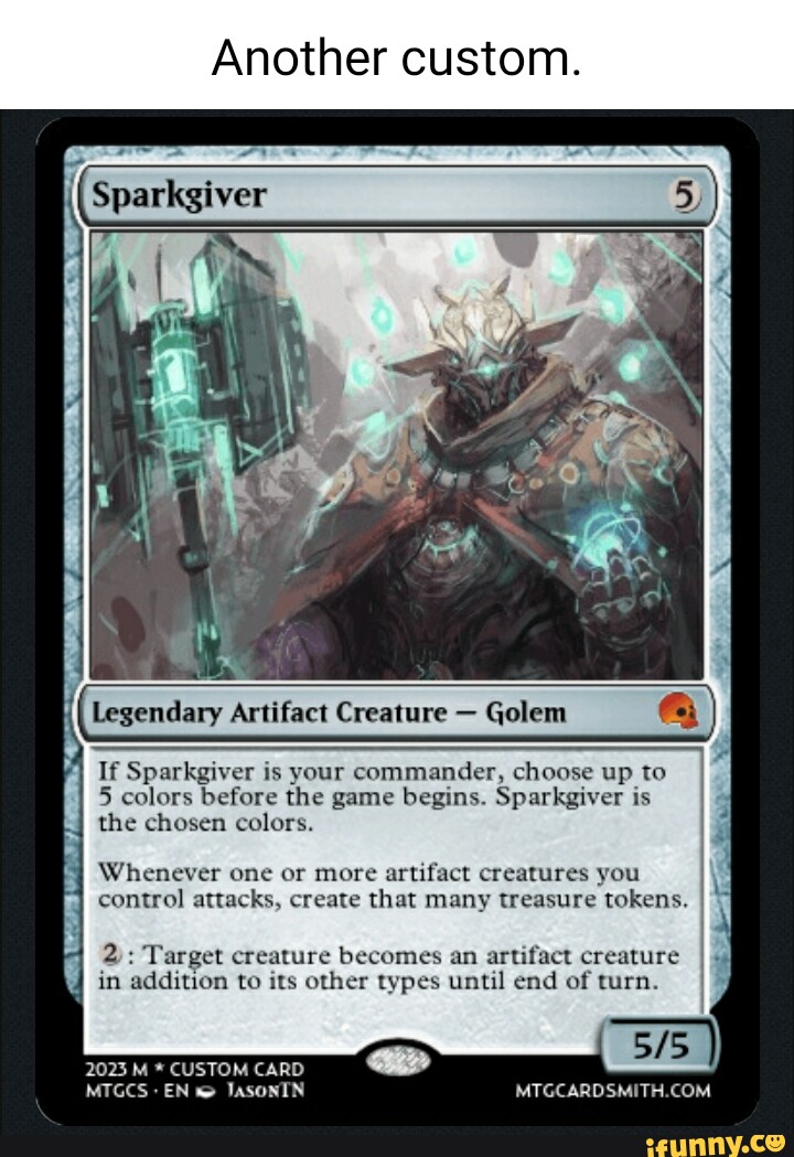 Another custom. Sparkgiver 5) ALAS. Legendary Artifact Creature - Golem ...