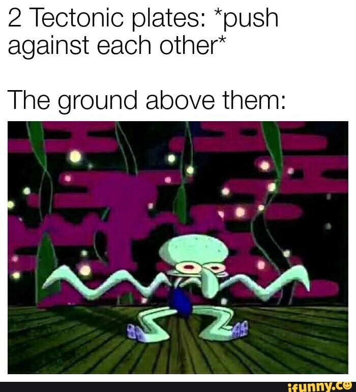 2 Tectonic plates: *push against each other* The ground above them ...