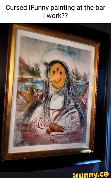 Cursed [Funny painting at the bar I work?? - iFunny