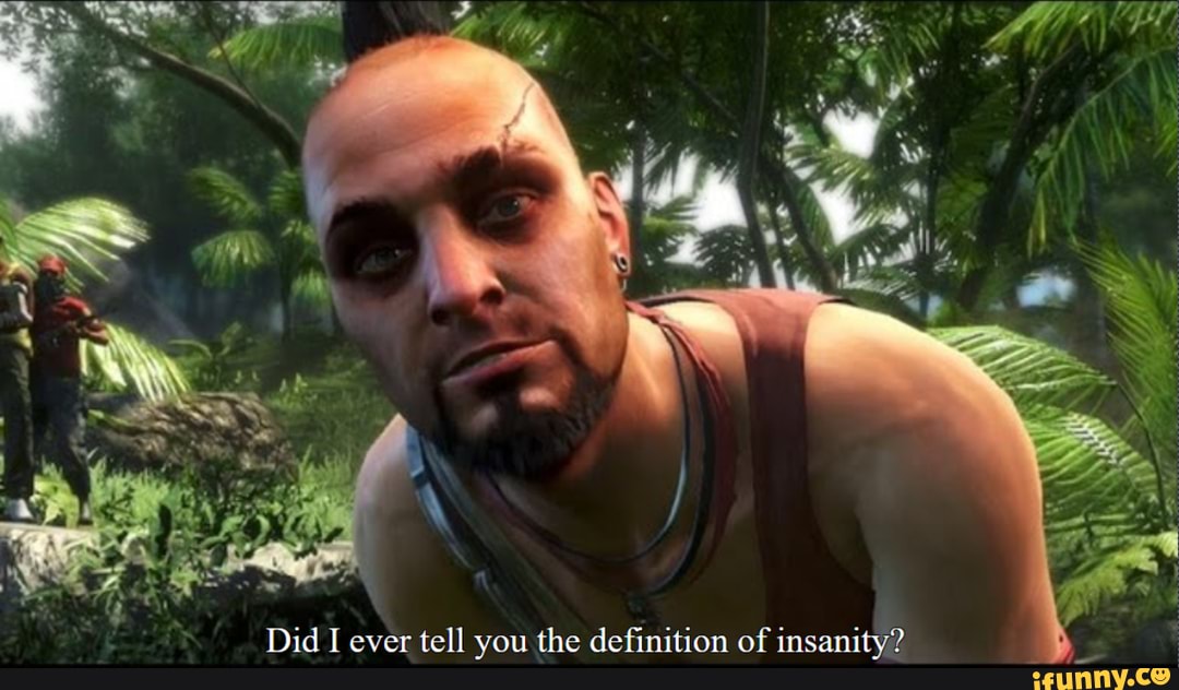 Did T Ever Tell The Definition Of Insanity Ifunny