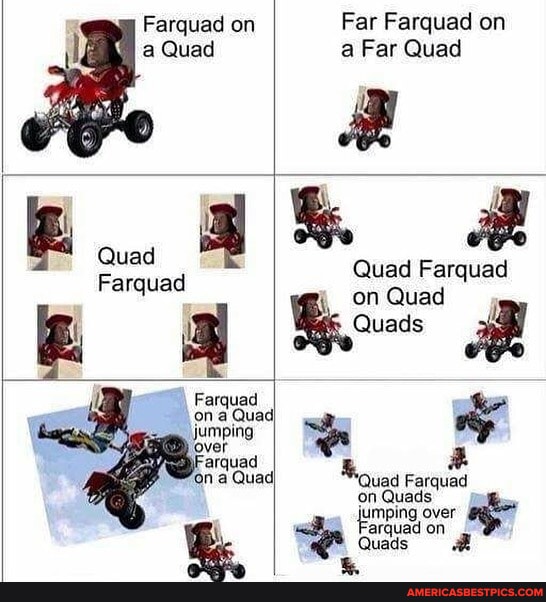 👌 - Farquad on a Quad Quad Farquad al Farquad ona Quad jumping 'over 'arquad 'on a Quad Far ...