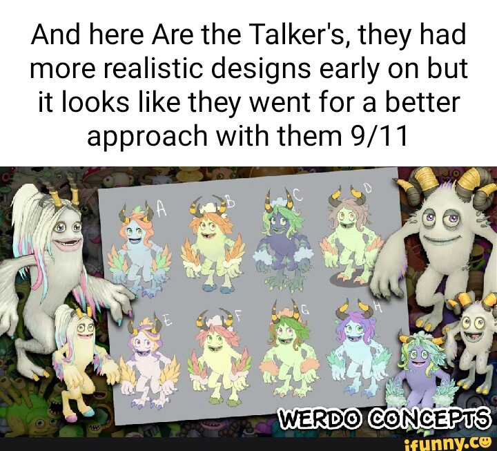 And here Are the Talker's, they had more realistic designs early on but ...