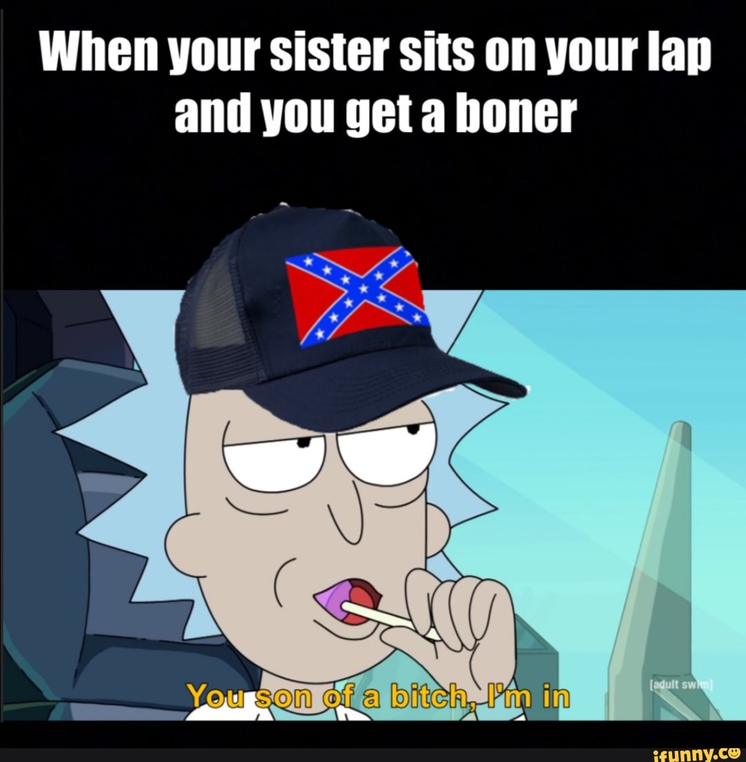 When your sister sits on your lap and you get a boner - iFunny