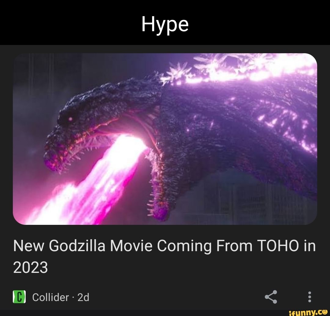 Hype New Godzilla Movie Coming From TOHO in 2023 Collider - iFunny