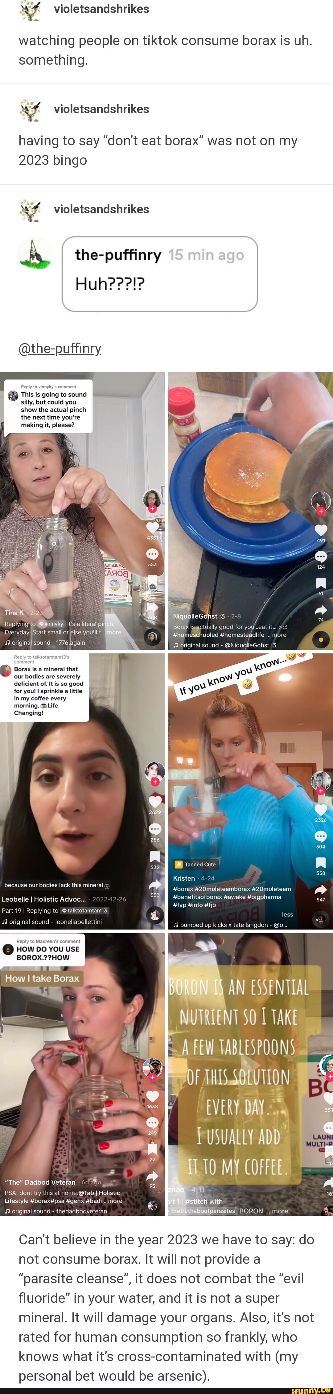 Watching people on tiktok consume borax is uh. something. having to say ...