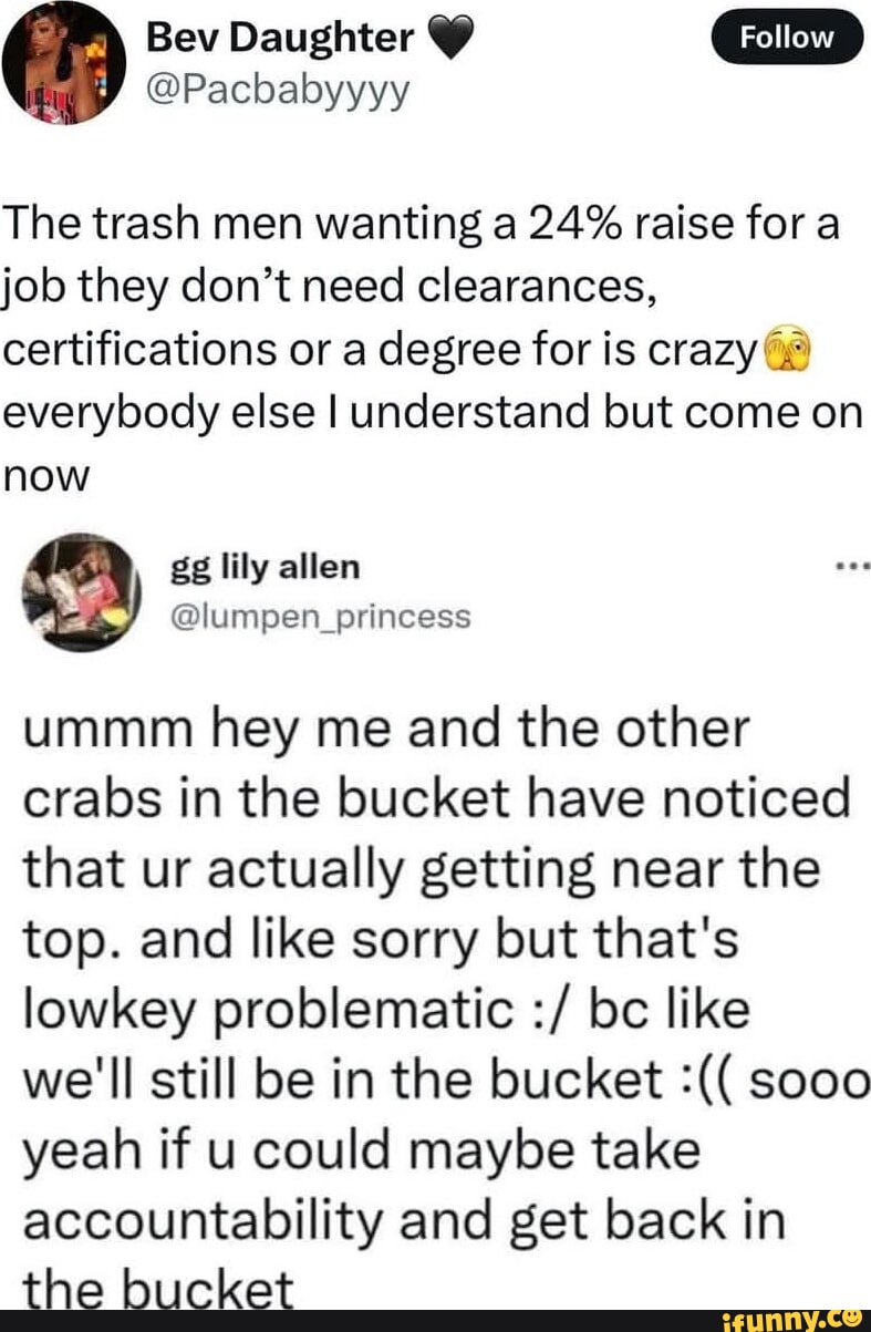 Bev Daughter The trash men wanting a 24% raise fora job they don't need ...
