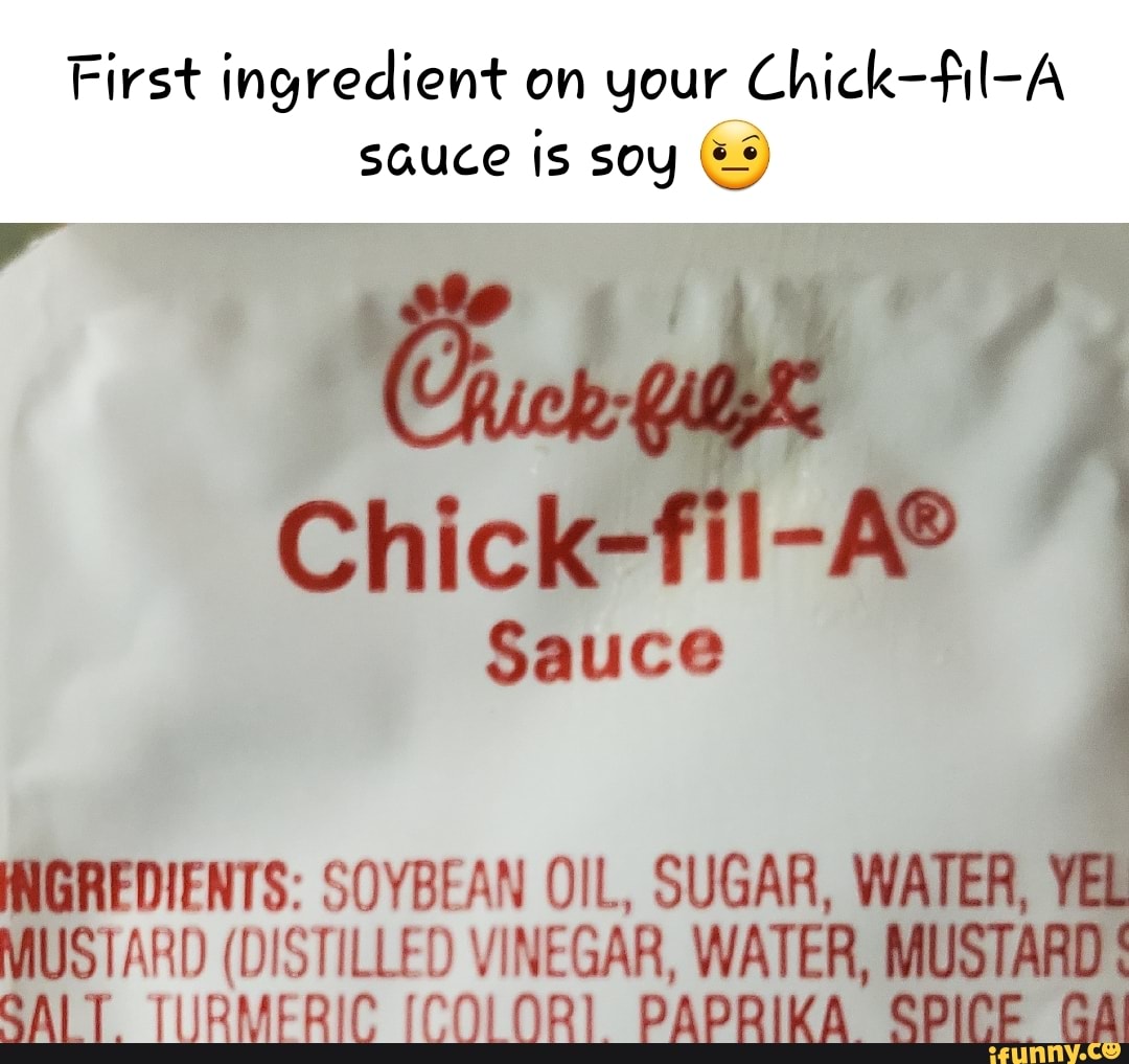 First ingredient on your Chick-fil-A sauce is soy Sauce HIGREDIENTS ...