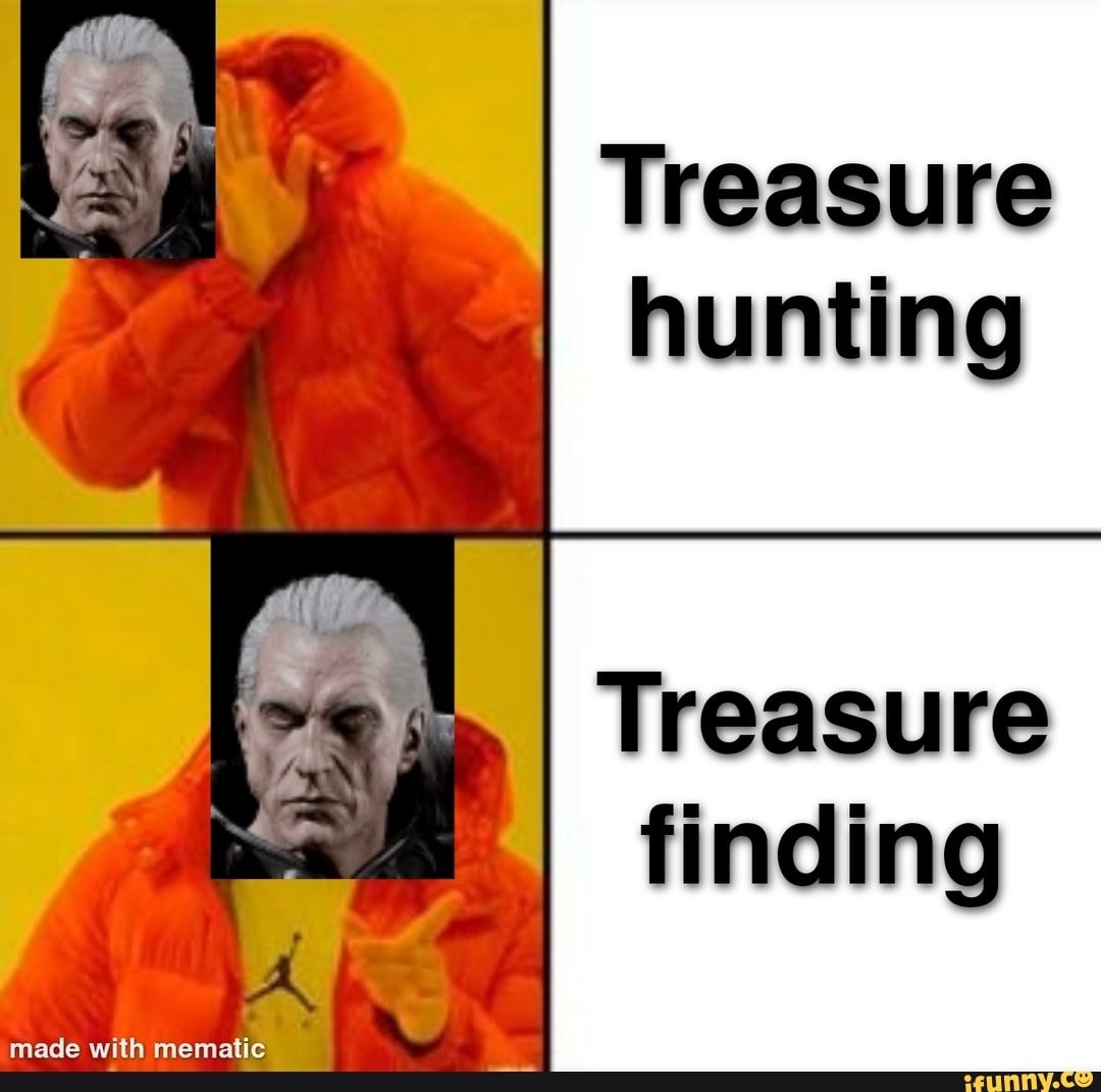 Treasure hunting Treasure finding - iFunny