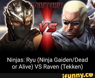 Ninjas: Ryu (Ninja or Alive) VS Raven (Tekken) - iFunny
