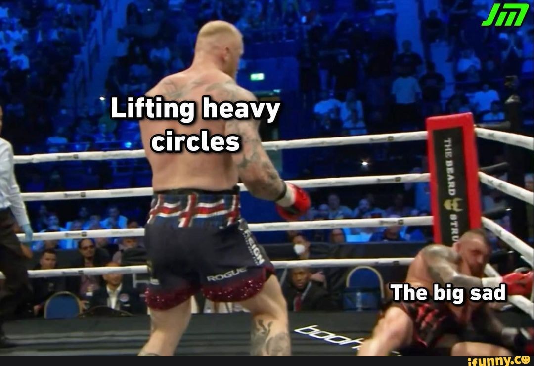 'Lifting heavy circles The big sad - iFunny
