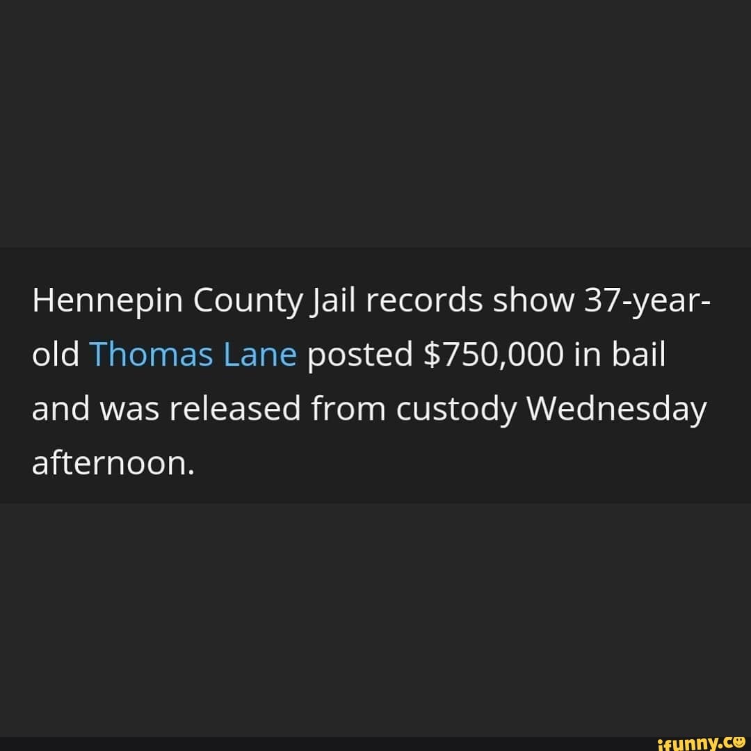 Hennepin County Jail records show 37-year- old Thomas Lane posted ...