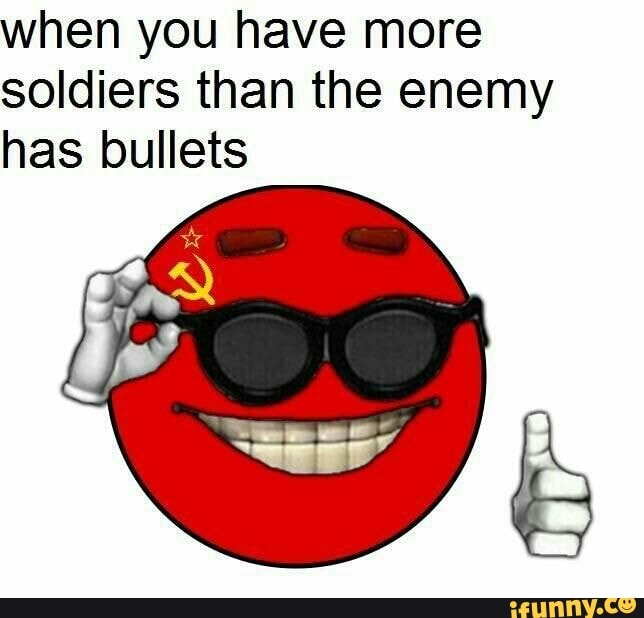 When you have more soldiers than the enemy has bullets - iFunny