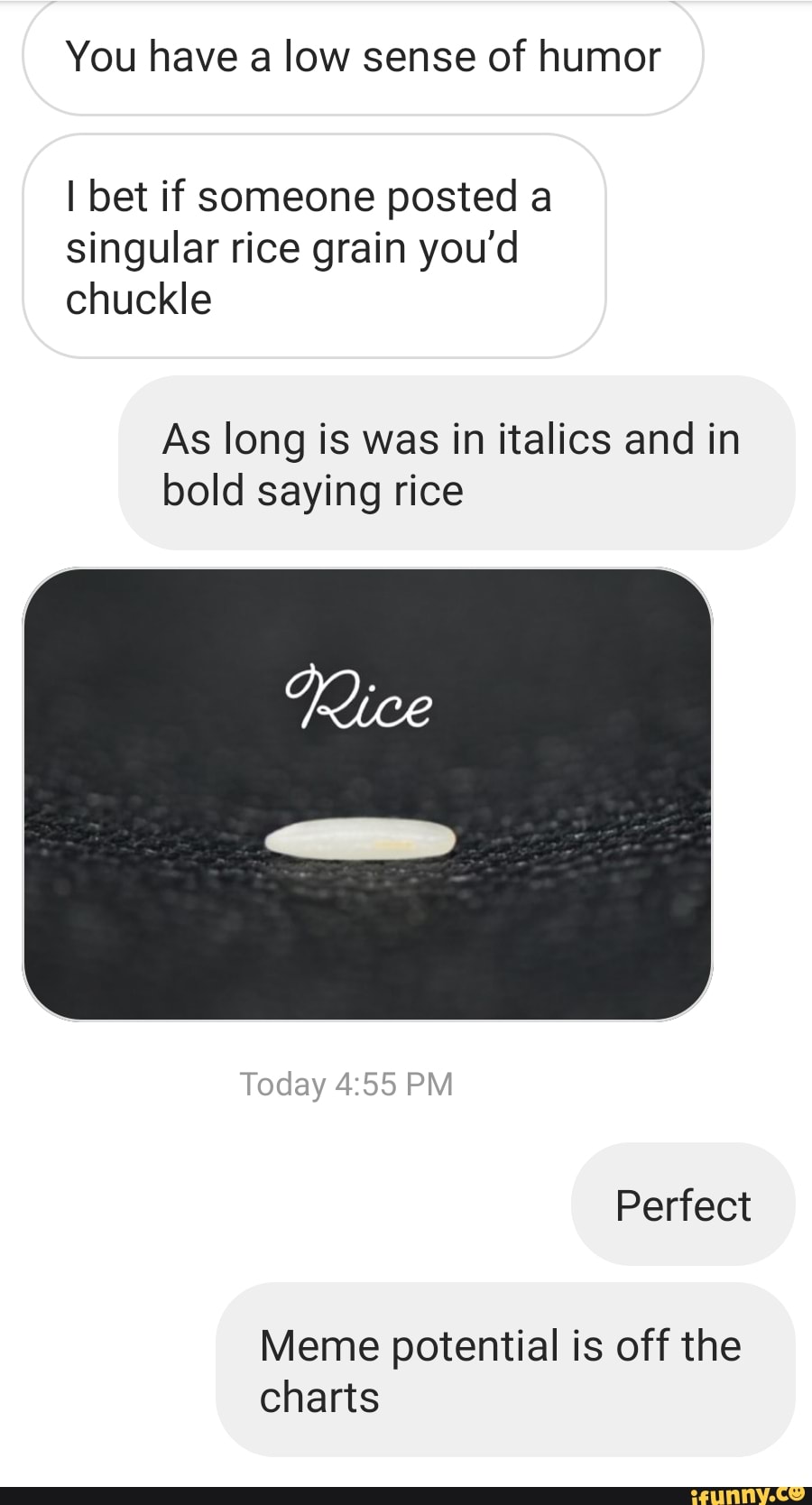 You have a low sense of humor I bet if someone posted a singular rice ...