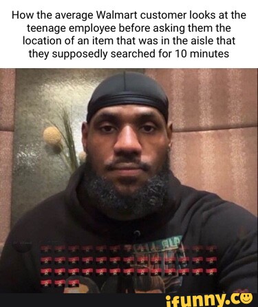 How the average Walmart customer looks at the teenage employee before ...