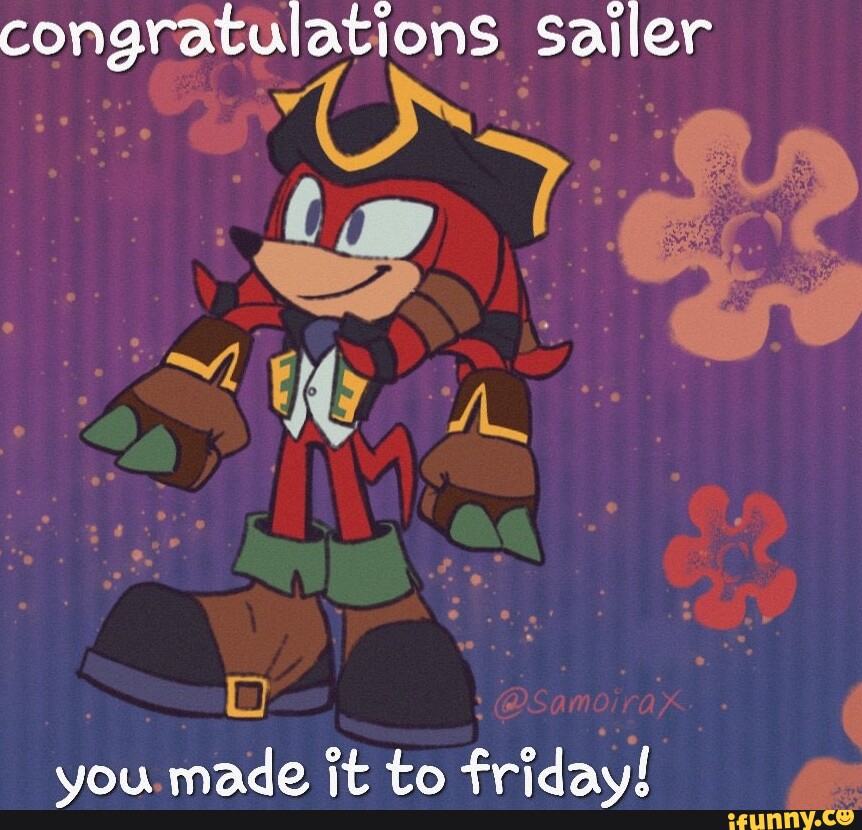 Congratulations, sailer you. made it to friday! - iFunny
