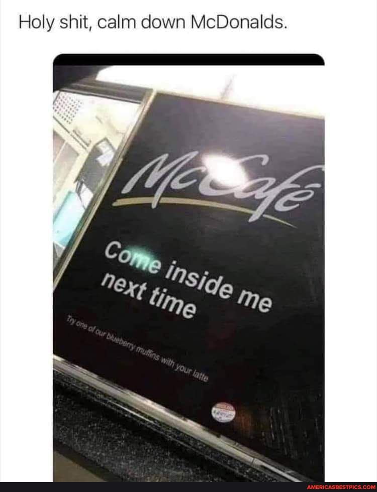 Holy shit, calm down McDonalds. - America’s best pics and videos