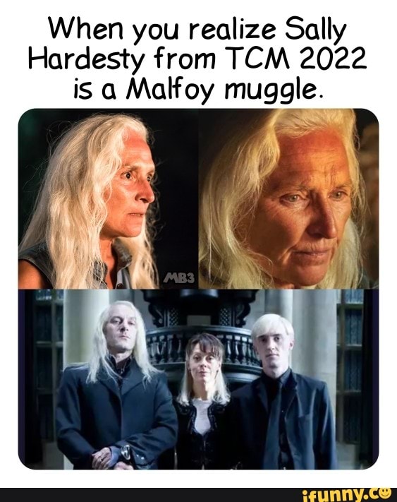 Lize Sally Hardesty from TEM 2022 you real iS Malfoy muggle. When ...