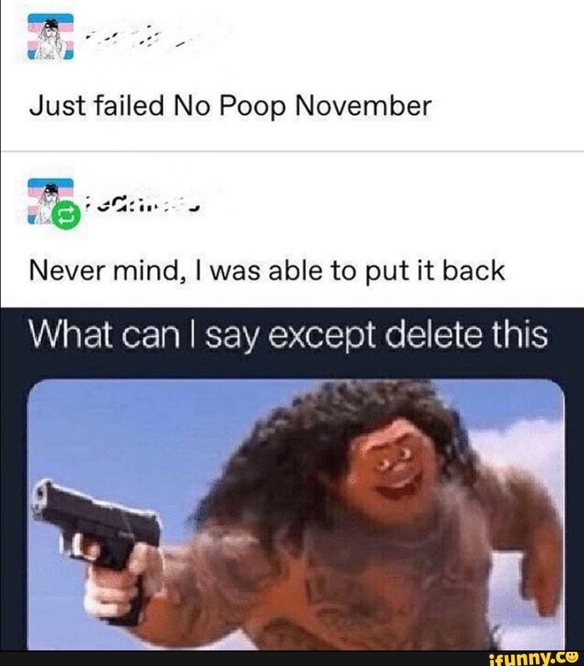 Just failed No Poop November Never mind, I was able to put it back What ...