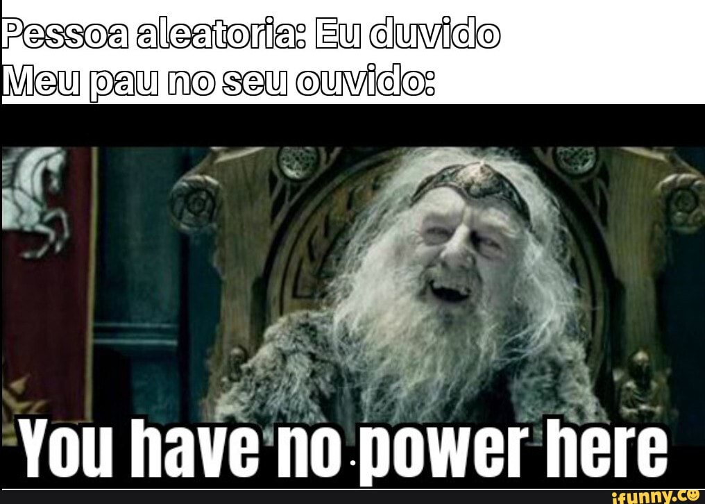 You Have No Power Here Meme Lord Of The Rings