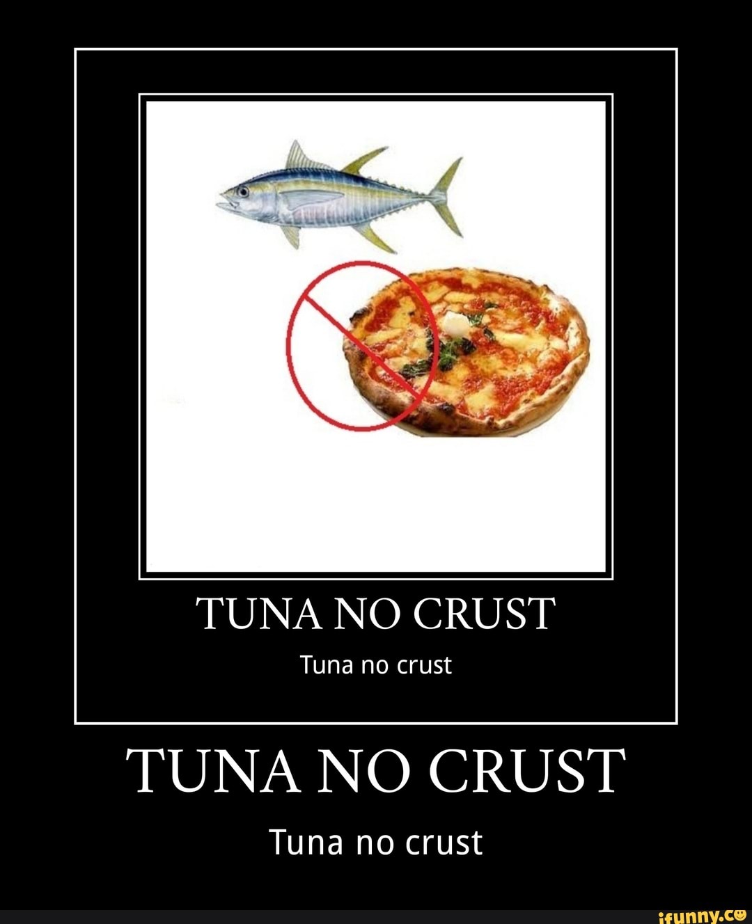 TUNA NO CRUST Tuna no crust TUNA NO CRUST Tuna no crust - iFunny