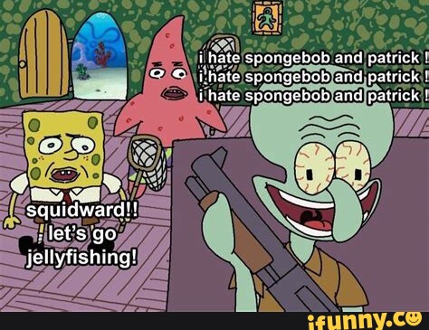 Hate spongebob and patrick ! j hate spongebob and patrick I i hate spongebob and patrick I ...