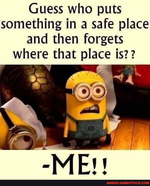 Guess who puts something in a safe place and then forgets where that ...