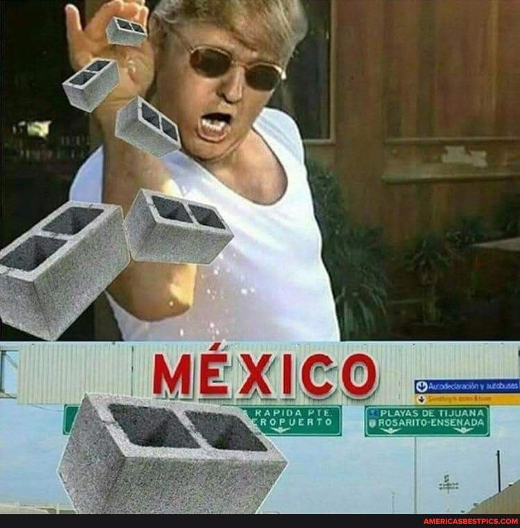 I miss trump memes so here you go - PLAYAS OF TIJUANA - America’s best ...