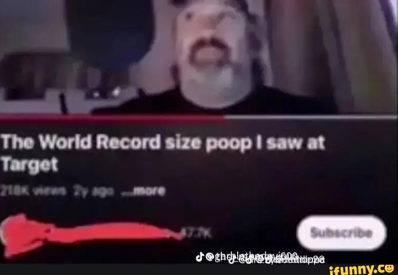 The World Record size poop I saw at Target wees Py age ..mmeere - iFunny