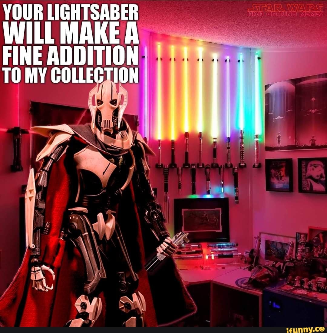 YOUR LIGHTSABER WILL MAKE A FINE TO ADDITION MY COLLECTION I TO MY ...