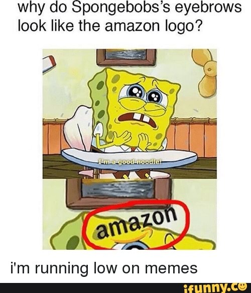Why do Spongebobs's eyebrows look like the amazon logo? i'm running low ...